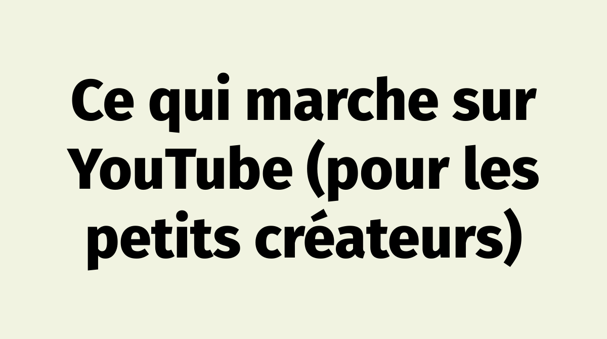 Ce qui marche sur YouTube (pour les petits créateurs)